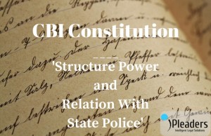 CBI Constitution- Its Structure And Relations With State Police